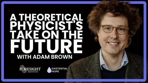 A Theoretical Physicist’s Take on the Future - Foresight Institute
