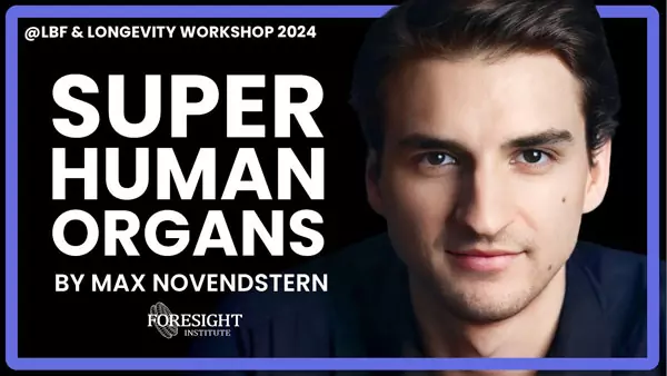 Super Human Organs @ LBF + Longevity Workshop 2024 - Foresight Institute